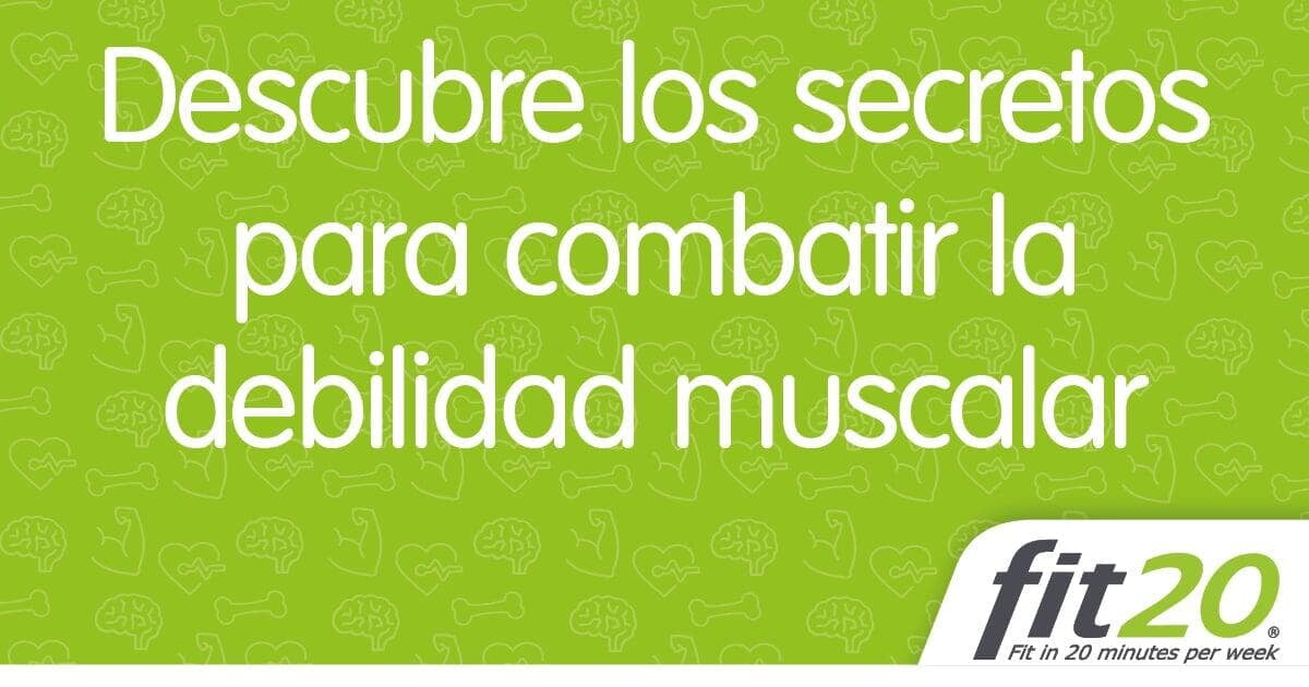 fit20 news ES | Como combatir la debilidad muscular